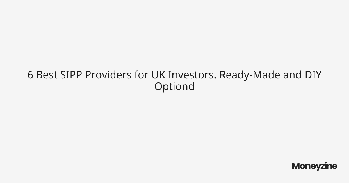 6 Best SIPP Providers for UK Investors. Ready-Made and DIY Optiond