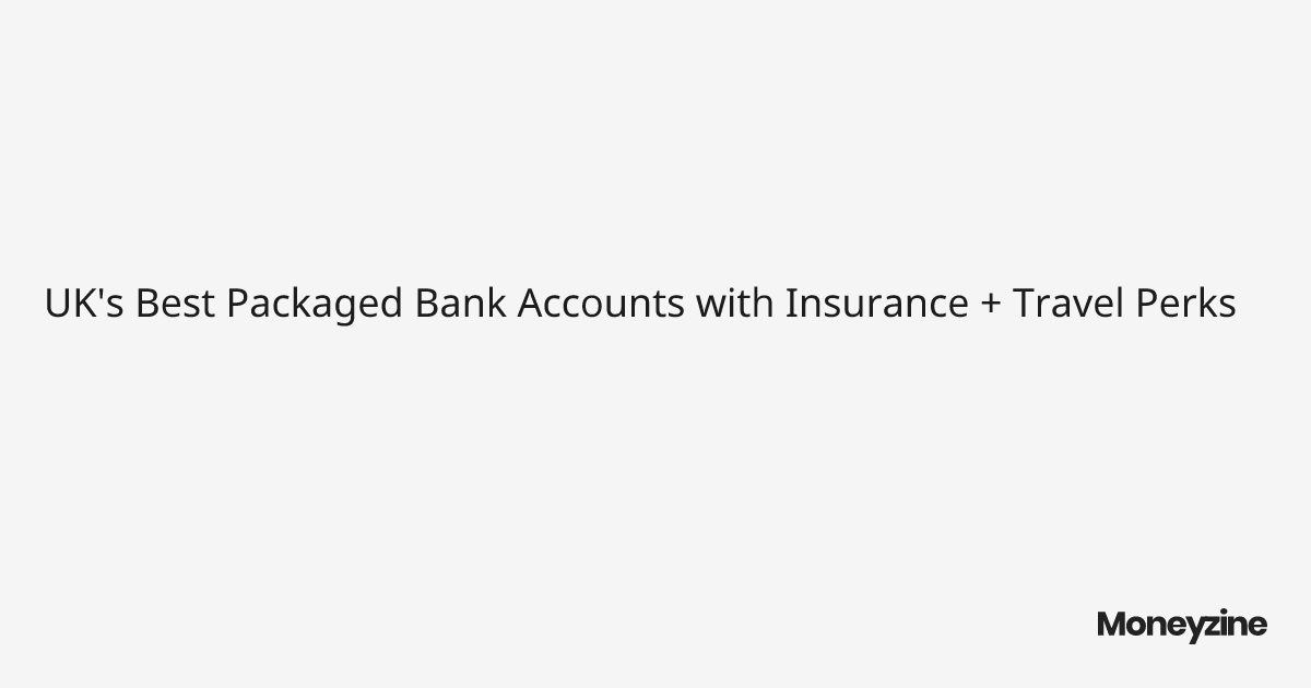 UK's Best Packaged Bank Accounts with Insurance + Travel Perks
